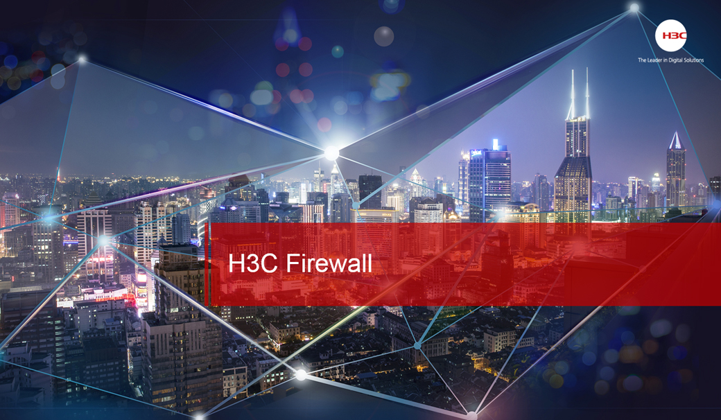 Products & Technology- H3C Firewall- H3C